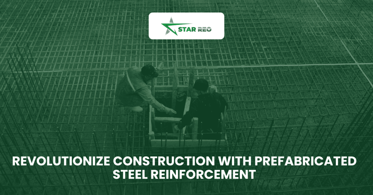 Prefabricated Steel Reinforcement: Revolutionize Your Build | Star Reo